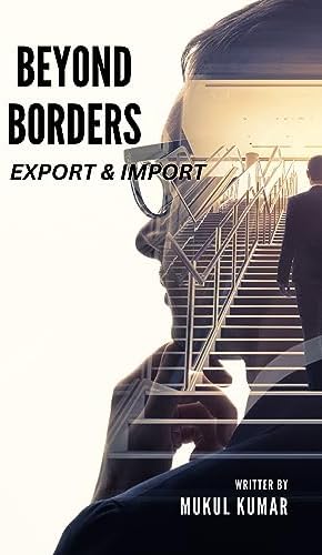 Beyond Borders: Export & Import (Beyond Borders: A Complete Guide to ...
