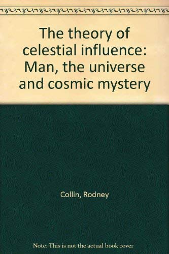 The Theory of Celestial Influence: Man, the Universe, & Cosmic Mystery ...