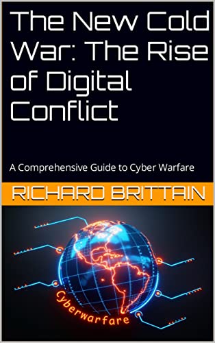 The New Cold War: The Rise of Digital Conflict: A Comprehensive Guide ...