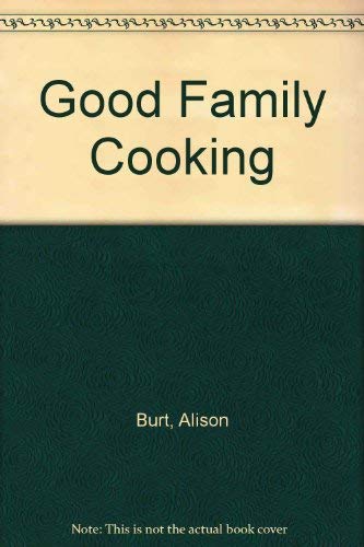 Good Family Cooking: Burt, Alison: 9780600385318: Amazon.com: Books