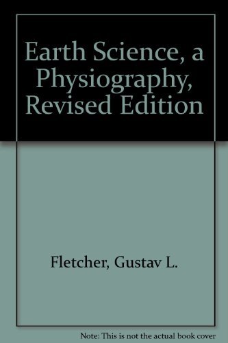 Earth Science, a Physiography, Revised Edition: Fletcher, Gustav L ...