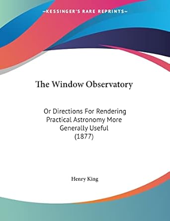 Buy The Window Observatory: Or Directions for Rendering Practical ...