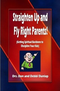Straighten Up and Fly Right Parents! (Getting Spiritual Backbone to ...