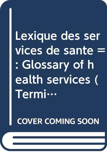 Lexique des services de sante =: Glossary of health services ...