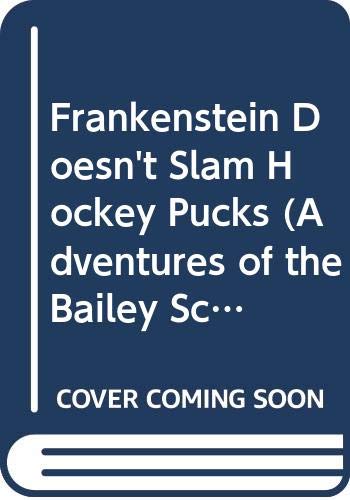 Frankenstein Doesn't Slam Hockey Pucks (Adventures of the Bailey School ...