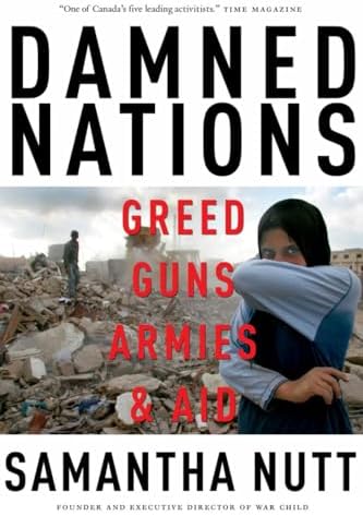 Damned Nations: Greed, Guns, Armies, and Aid: Nutt, Samantha ...