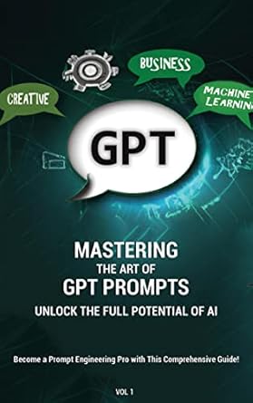 Amazon.com: MASTERING THE ART OF GPT PROMPTS: UNLOCK THE FULL POTENTIAL OF AI eBook : Nova ...