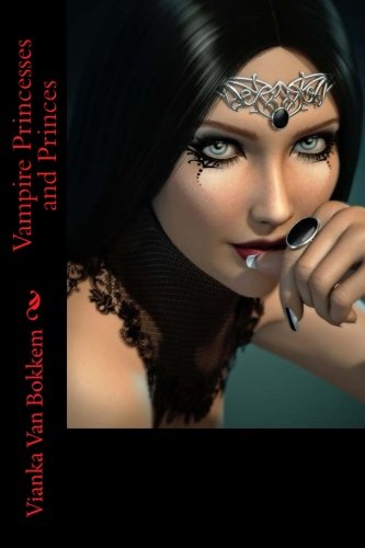 Vampire Princesses and Princes: Van Bokkem, Vianka: 9781503124738 ...