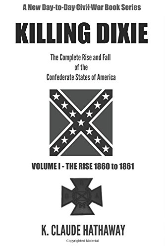 Killing Dixie Volume 1 - The Rise: 1860 to 1861: The Complete Rise ...