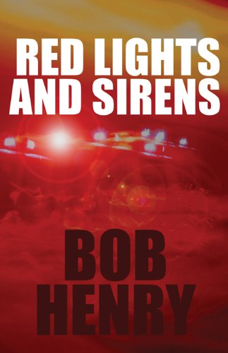 Red Lights and Sirens: Henry, Bob: 9781608360277: Amazon.com: Books