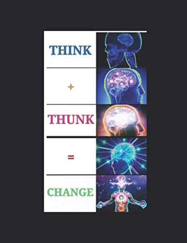 THINK+THUNK=CHANGE: It’s Been There All Along. A Collection of Thoughts ...