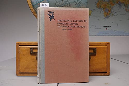 Private Letters of Princess Lieven to Prince Metternich 1820-1826 ...