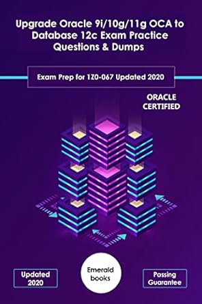 Upgrade Oracle 9i/10g/11g OCA to Database 12c Exam Practice Questions & Dumps: Exam Prep for 1Z0 ...