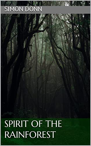 Amazon.com: Spirit of the Rainforest eBook : Donn, Simon: Books