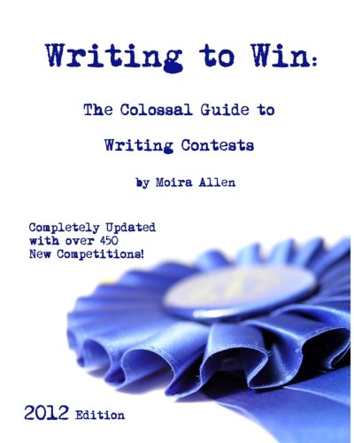 Writing to Win: The Colossal Guide to Writing Contests: Allen, Moira ...