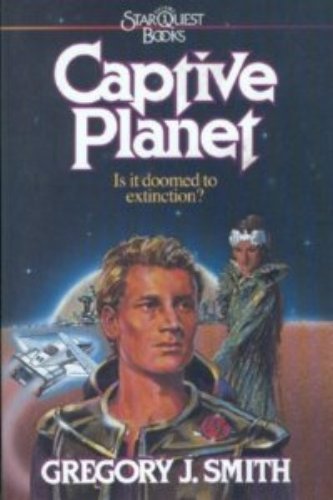 Captive Planet (Star Quest Books, Volume 1): Gregory J. Smith ...