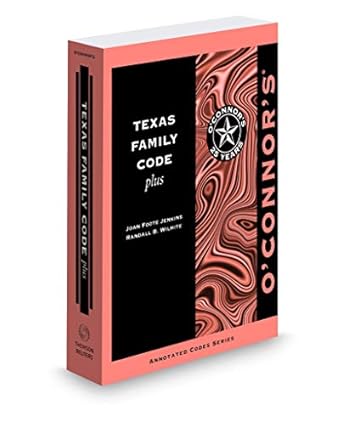O'Connor's Texas Family Code Plus, 2018 ed.: Joan Foote Jenkins ...