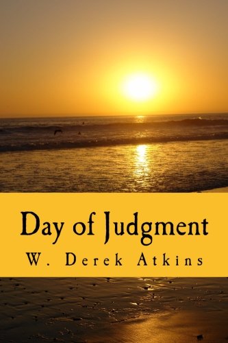 Day of Judgment: Atkins, W. Derek: 9780986443718: Amazon.com: Books
