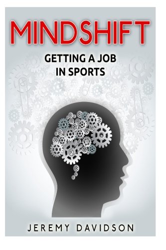 Mindshift: Getting A Job In Sports: Davidson, Jeremy: 9781514126745 ...