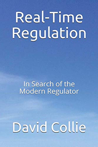 Real-Time Regulation: In Search of the Modern Regulator: Collie, David ...