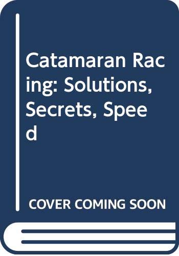 Catamaran Racing: Solutions, Secrets, Speed: White, Rick: 9780396082019 ...
