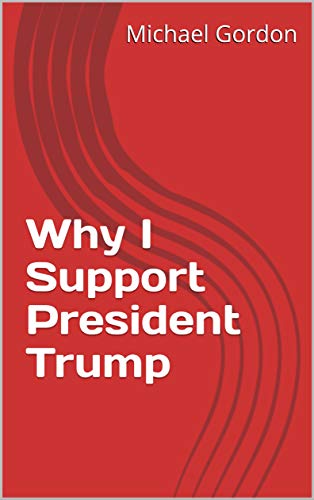 Why I Support President Trump eBook : Gordon, Michael: Amazon.in ...