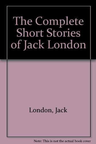 The Complete Short Stories of Jack London: London, Jack, Labor, Earle ...