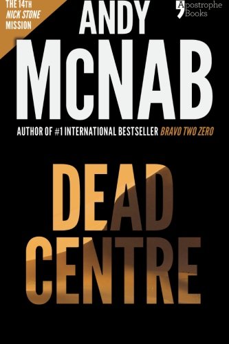 Dead Centre (Nick Stone Book 14): Andy McNab's best-selling series of ...
