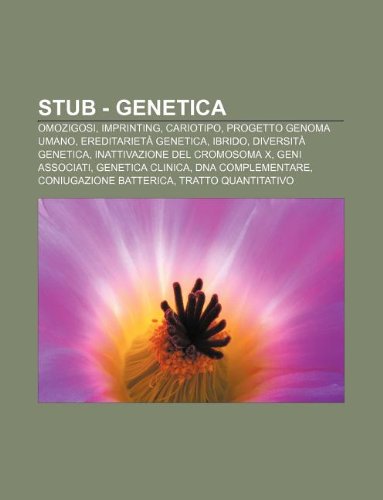 Stub - Genetica: Omozigosi, Imprinting, Cariotipo, Progetto Genoma ...