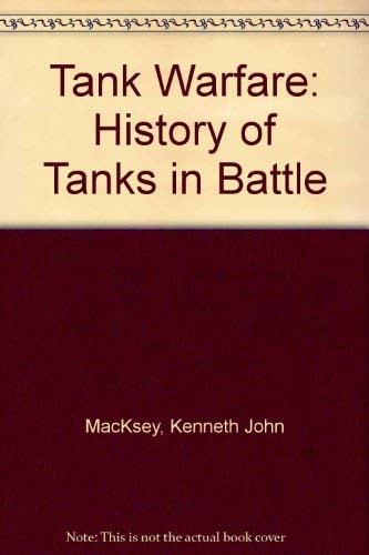 Tank Warfare: History of Tanks in Battle: MacKsey, Kenneth John ...