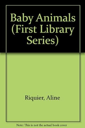 Baby Animals (First Library Series): Riquier, Aline, Godfrey, Elsa ...