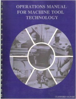Operations Manual for Machine Tool Technology: Oliver, Clifford ...
