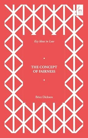 Key Ideas in Law: The Concept of Fairness: Dickson, Brice, McBride ...