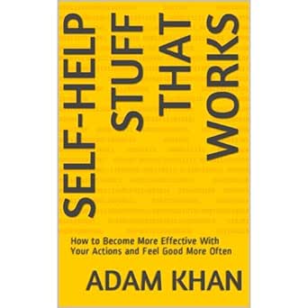 Amazon.com: Self-Help Stuff That Works: How to Become More Effective ...
