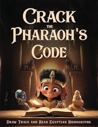 Crack the Pharaoh's Code: Draw, Trace, and Read Egyptian Hieroglyphs ...