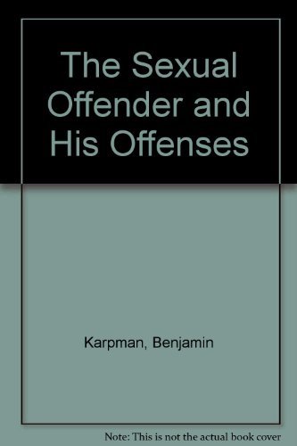The sexual offender and his offenses : etiology, pathology ...