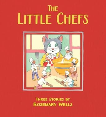 The Little Chefs: Wells, Rosemary: 9781662640711: Amazon.com: Books