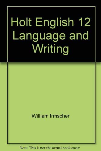 Holt English 12 Language and Writing: Irmscher, William F ...