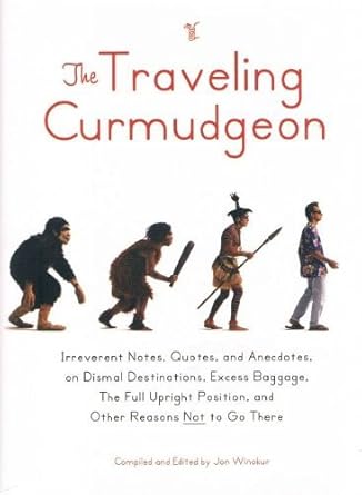 Traveling Curmudgeon: Irreverent Notes, Quotes and Anecdotes on Dismal ...