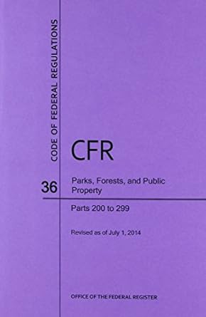 Code of Federal Regulations Title 36, Parks, Forests and Public ...