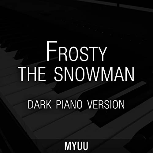 Frosty the Snowman (Dark Piano Version) by Myuu on Amazon Prime Music