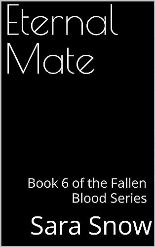 Amazon.com: Eternal Mate: Book 6 of the Fallen Blood Series eBook : Snow, Sara: Kindle Store