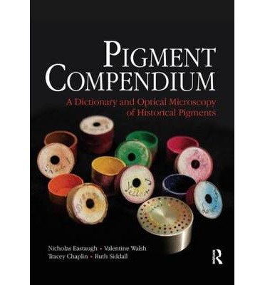 Pigment Compendium : A Dictionary and Optical Microscopy of Historic ...