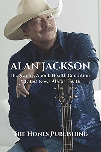 Amazon.com: ALAN JACKSON: Biography, About, Health & Latest News About ...