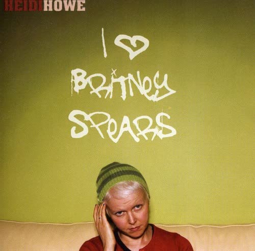 Heidi Howe, Heidi Howe - I Love Britney Spears - Amazon.com Music
