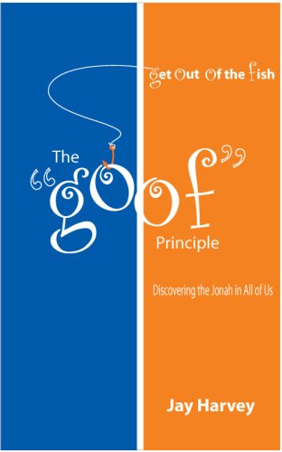 The GOOF Principle: Discovering the Jonah in All of Us: Jay Harvey ...