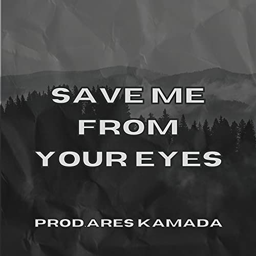 Save Me From Your Eyes de Ares Kamada en Amazon Music Unlimited