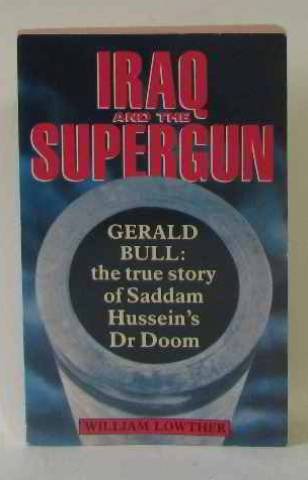 Iraq and the Supergun - Gerald Bull: the true story of Saddam Hussein's ...