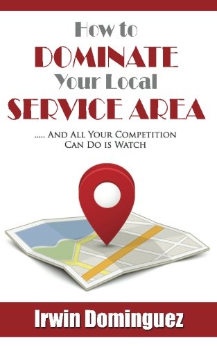 How to Dominate Your Local Service Area... And All Your Competition Can ...