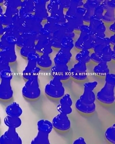 Amazon.co.jp: Everything Matters: Paul Kos, A Retrospective : Kos, Paul ...